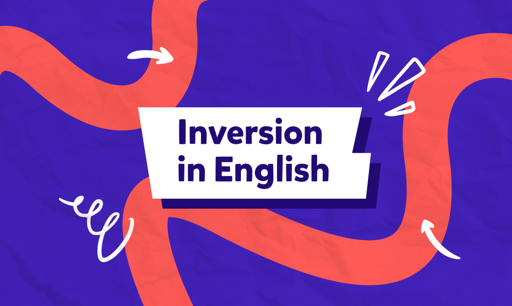 Inversiunea în limba engleză - Știi să o folosești?